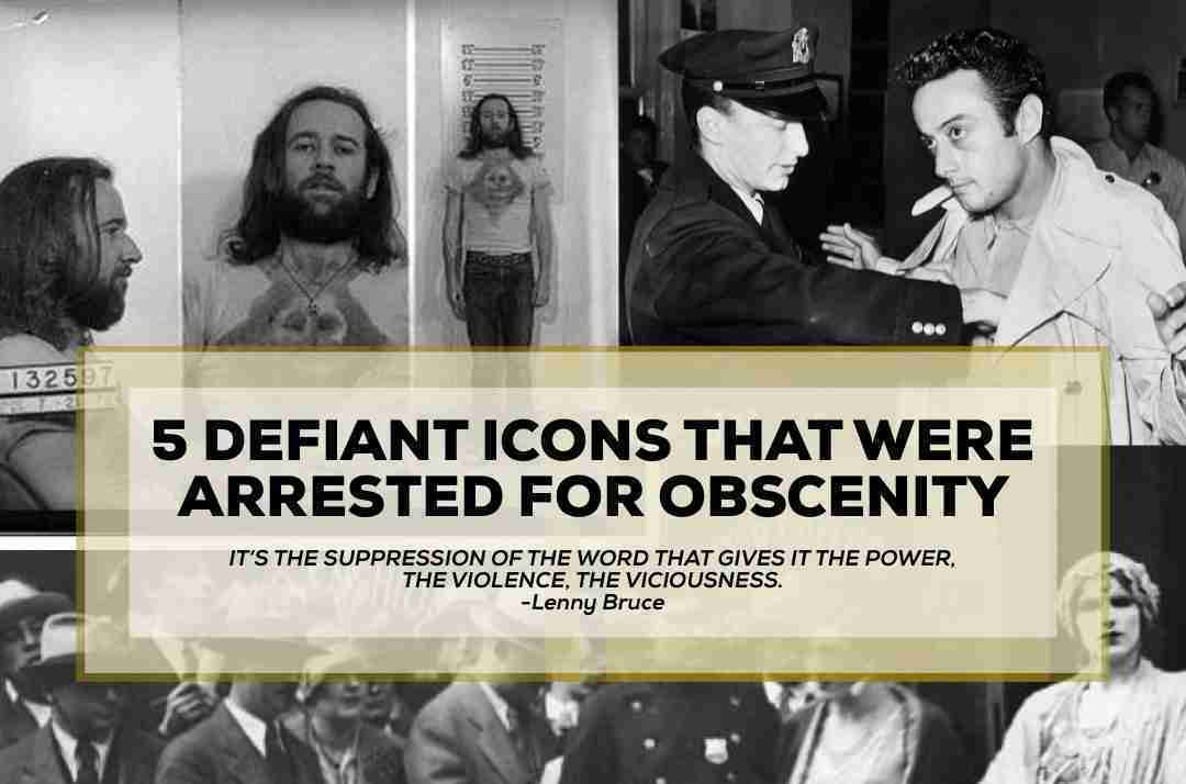 5 Defiant Icons that were Arrested for Obscenity - What is the limit?