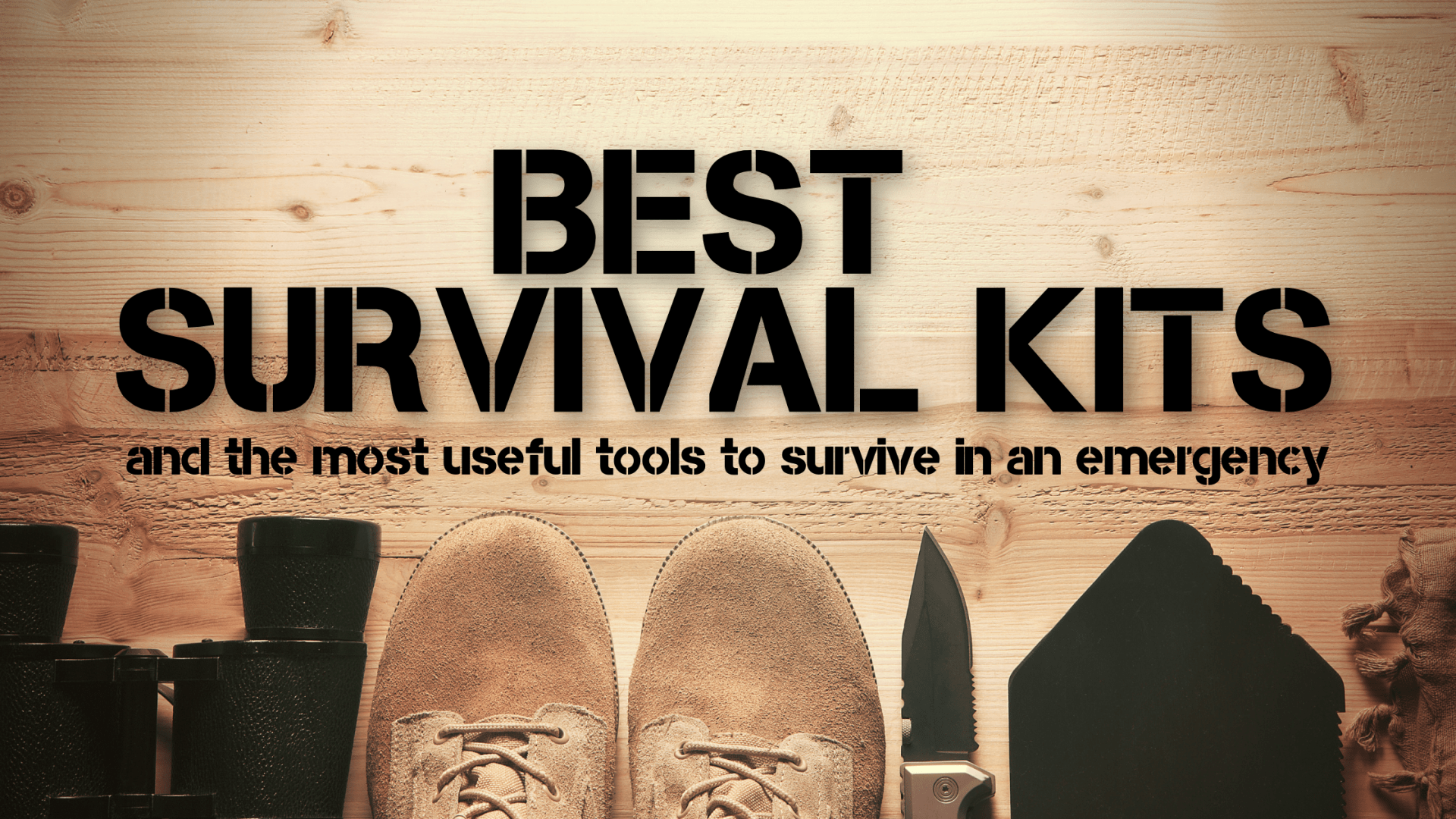 Best Survival Kits - The most useful kits to Survive in an Emergency