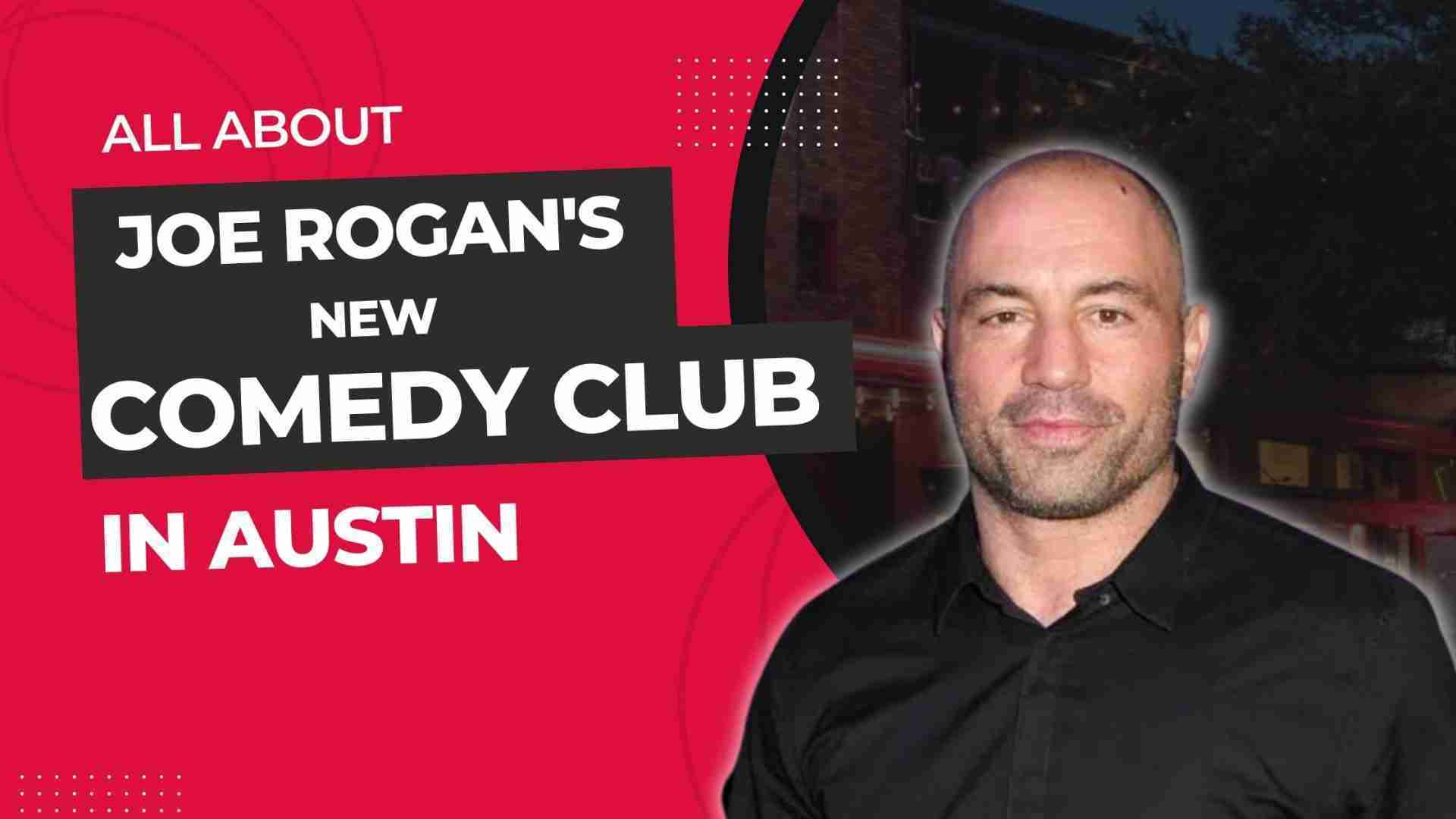 All about Joe Rogan's new Comedy Club - location, name & story.