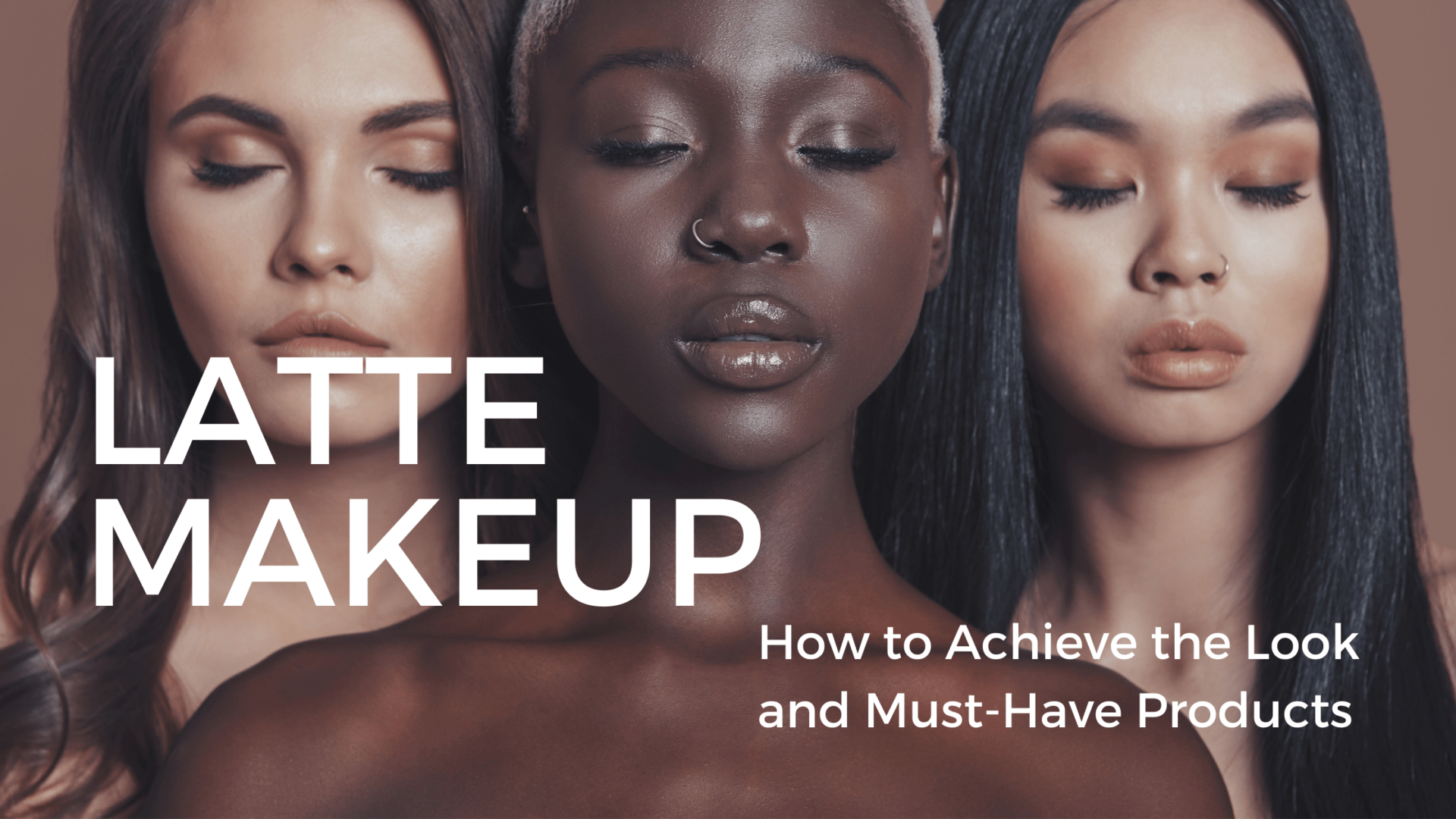 Latte Makeup: How to Achieve the Look and Must-Have Products